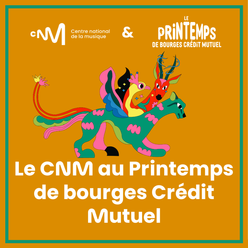 Le CNM au Printemps de Bourges Crédit Mutuel 2025 - Le CNM : Centre ...